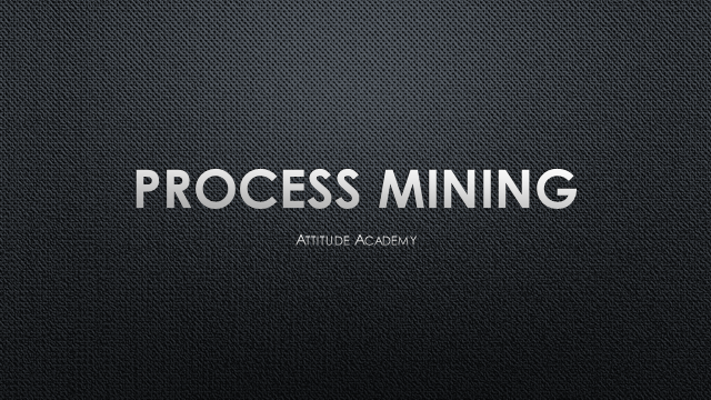 Process Mining – Master Attitude of Development
