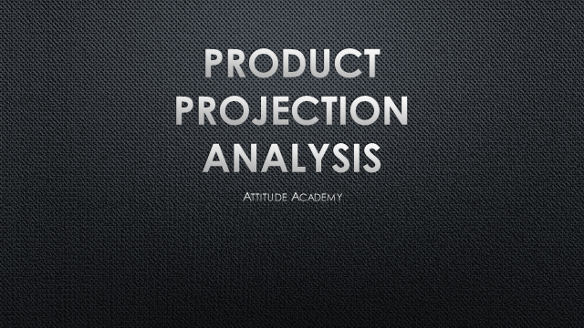 Product Projection Analysis – Master Attitude of Development