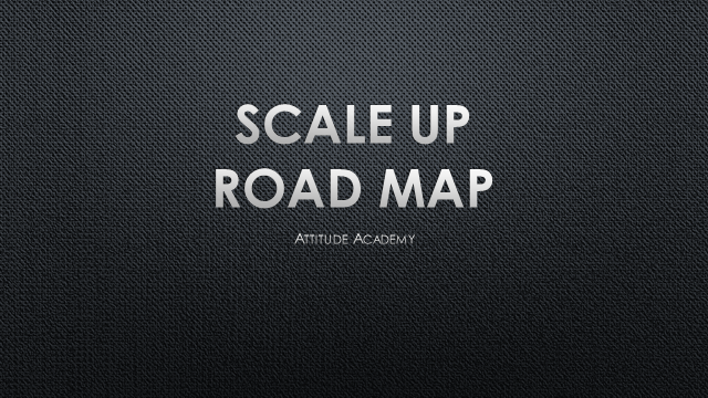Scale up Road Map – Master Attitude of Development
